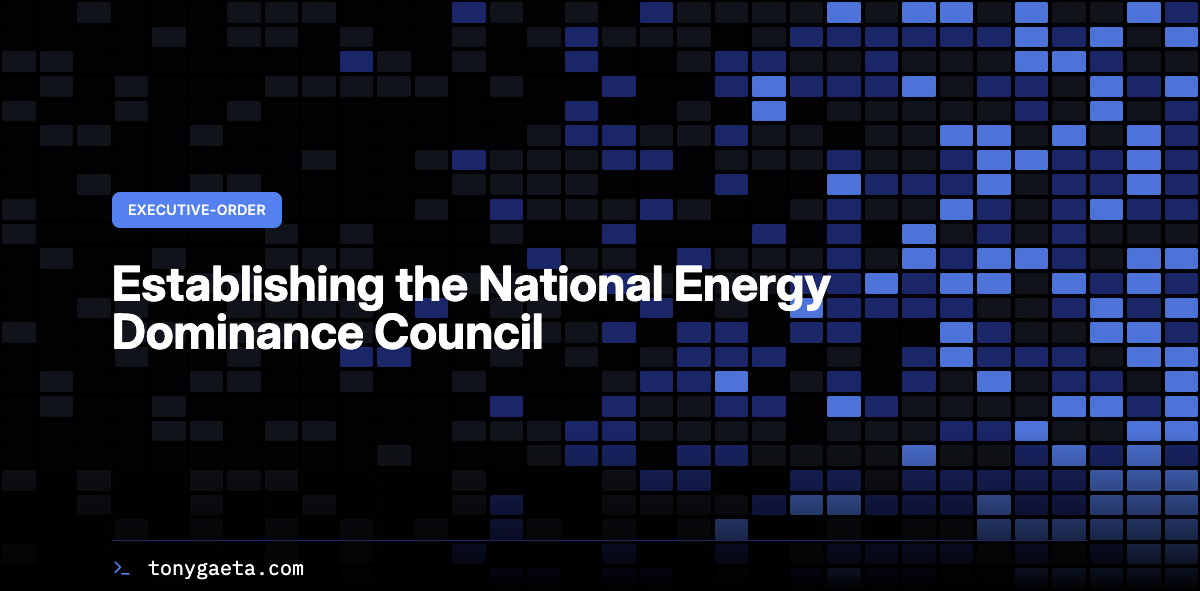 Establishing the National Energy Dominance Council | Tony Gaeta
