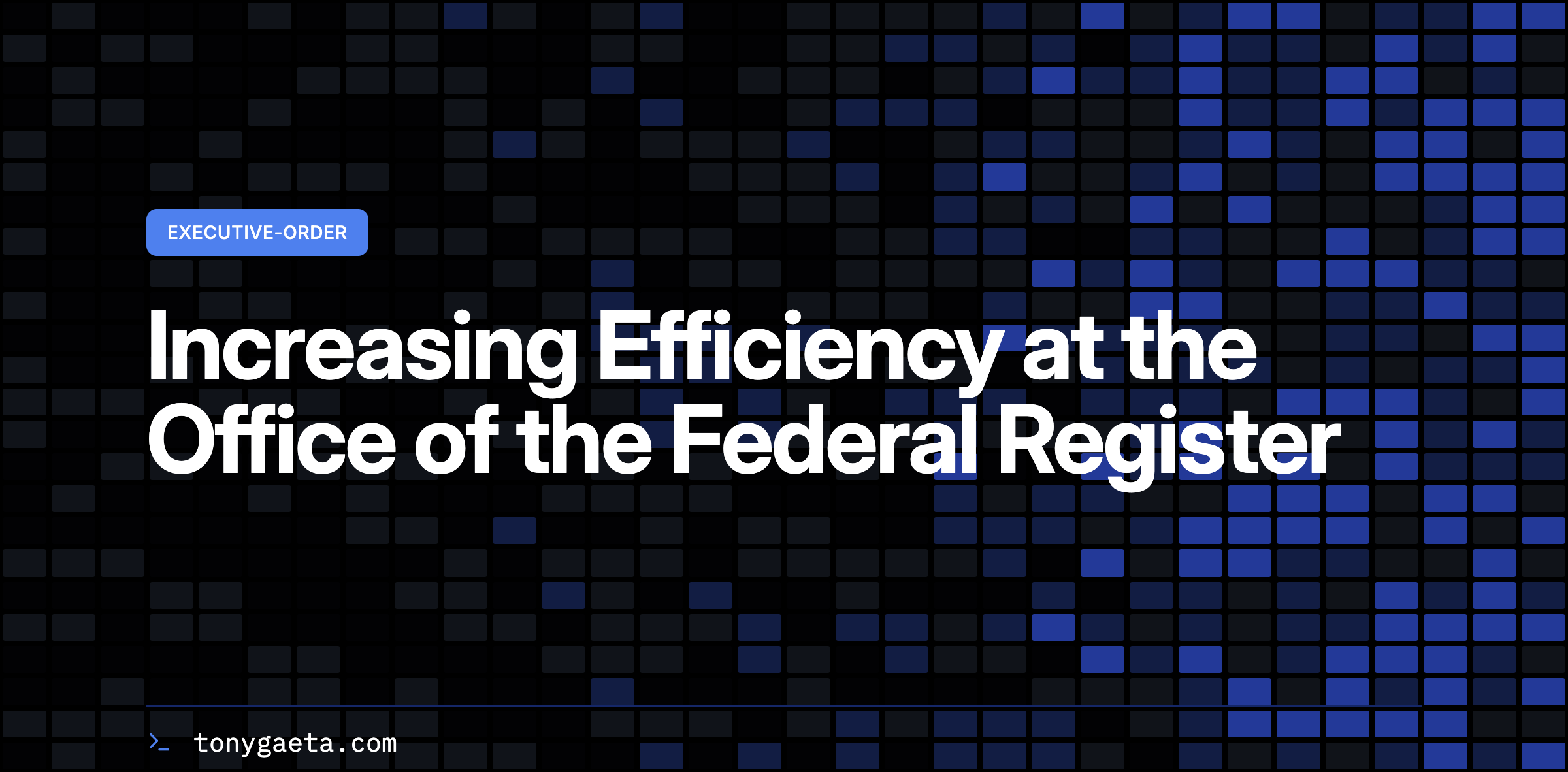 Increasing Efficiency at the Office of the Federal Register | Tony Gaeta